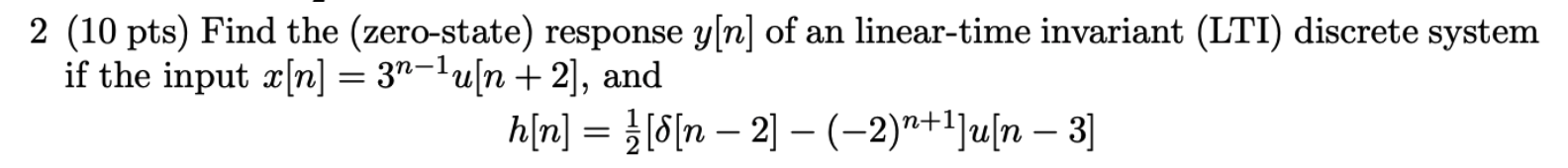 Solved 2(10pts) Find the (zero-state) response y[n] of an | Chegg.com