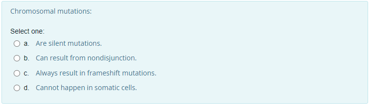 Solved Chromosomal mutations: Select one: a. Are silent | Chegg.com