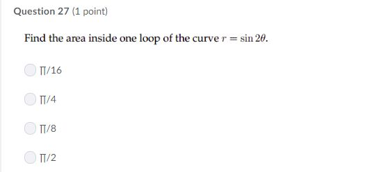 Solved Question 27 (1 point) Find the area inside one loop | Chegg.com