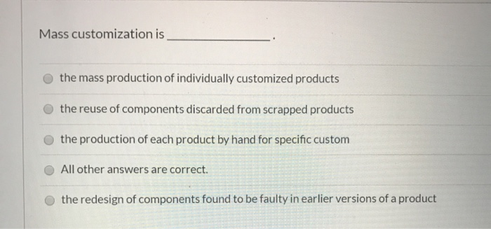 Solved Mass customization is the mass production of | Chegg.com