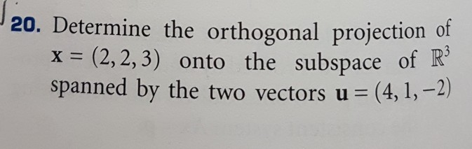 Solved 20. Determine the orthogonal projection of x = | Chegg.com