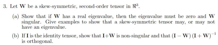 Solved 3. Let W be a skew-symmetric, second-order tensor in | Chegg.com