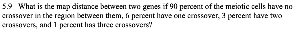 Solved 5.9 What is the map distance between two genes if 90 | Chegg.com