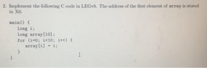 Solved 2. Implement the following C code in LEGv8. The | Chegg.com