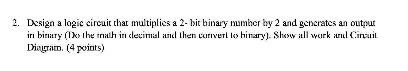Solved 2. Design a logic circuit that multiplies a 2- bit | Chegg.com