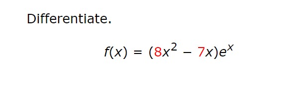 Solved Differentiate. f(x)=(8x2−7x)ex | Chegg.com