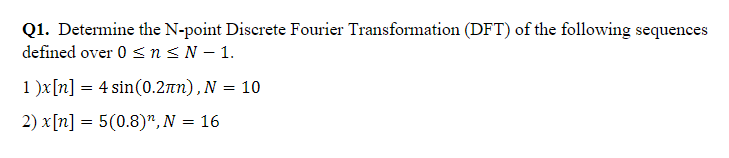 Solved Q1. Determine the N-point Discrete Fourier | Chegg.com