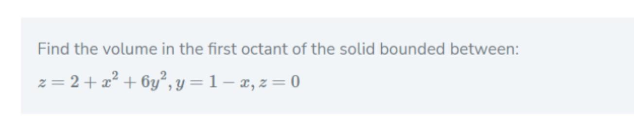 Solved Find the volume in the first octant of the solid | Chegg.com