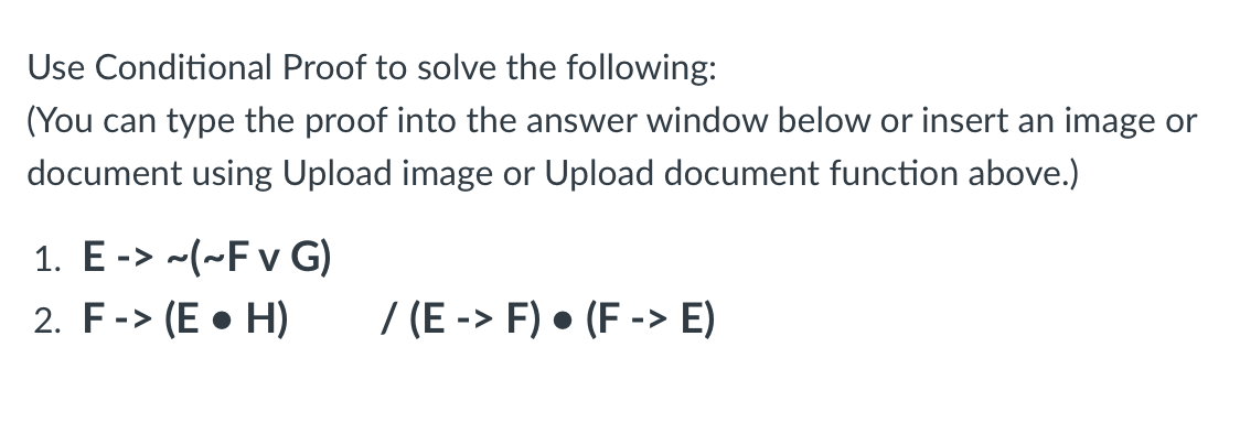 Solved Use Conditional Proof to solve the following: (You | Chegg.com