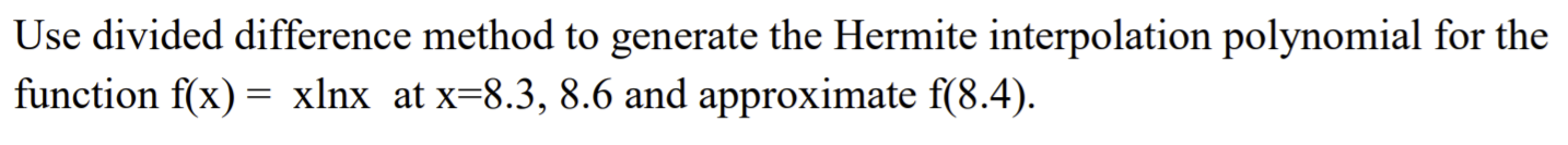Solved Use divided difference method to generate the Hermite | Chegg.com