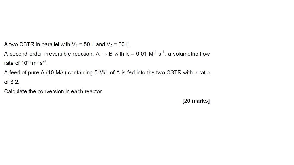 Solved A two CSTR in parallel with V1 = 50 L and V2 = 30 L. | Chegg.com