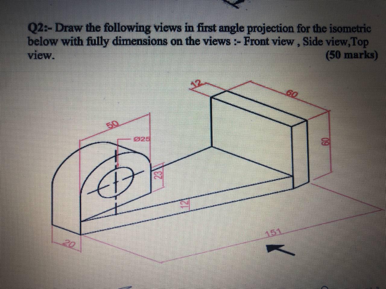 Solved Q2:- Draw the following views in first angle | Chegg.com