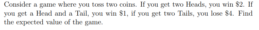 Solved Consider a game where you toss two coins. If you get | Chegg.com