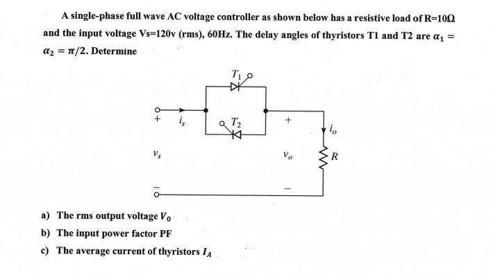 [Solved]: A single-phase full wave AC voltage controller a
