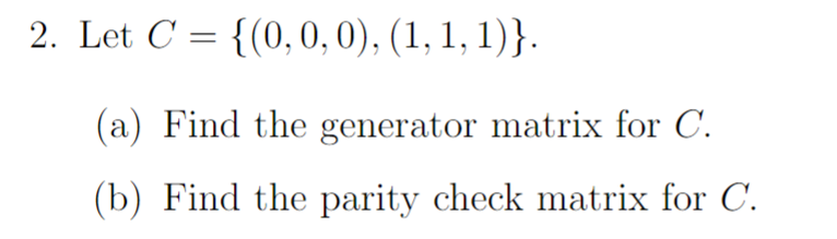 Solved 2. Let C = {(0,0,0), (1,1,1)}. (a) Find the generator | Chegg.com