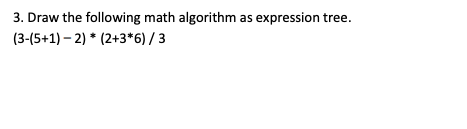 Solved 3. Draw the following math algorithm as expression | Chegg.com