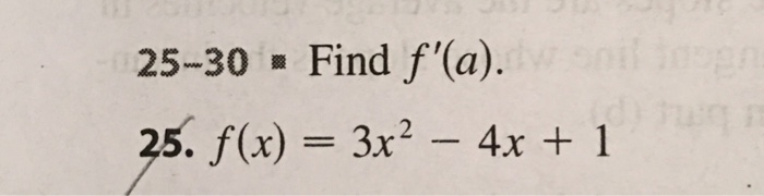 Solved 25-30 Find f'(a). f(x) = 3x2-4x + 1 | Chegg.com