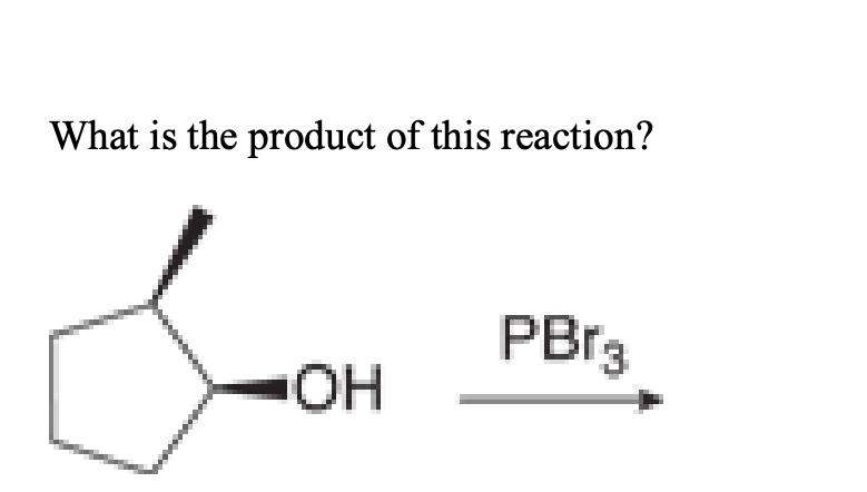 Solved What is the product of this reaction? PBr3 OH | Chegg.com