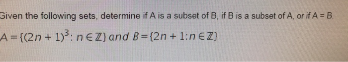 Solved Given the following sets, determine if A is a subset | Chegg.com