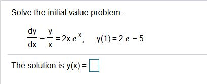 Solved Solve the initial value problem. dy _ y = 2x ex, dx X | Chegg.com