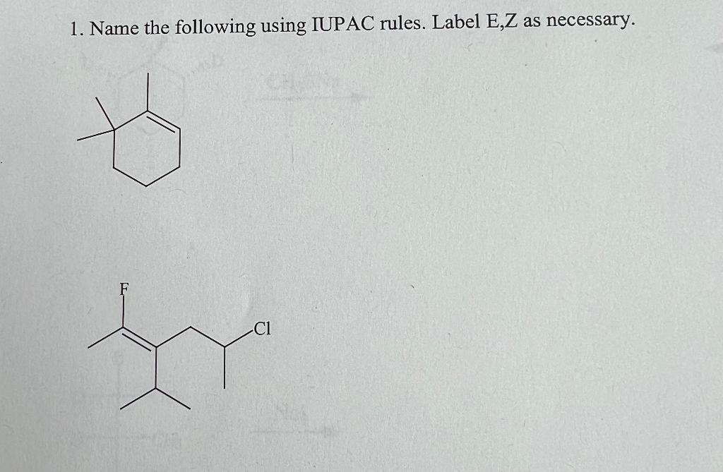 Solved 1. Name the following using IUPAC rules. Label E,Z as | Chegg.com