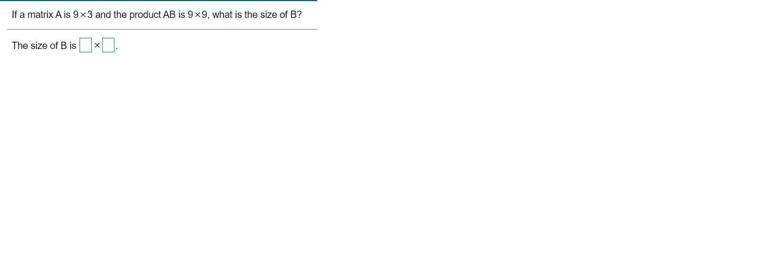 Solved If a matrix A is 9x3 and the product AB is 9x9, what | Chegg.com