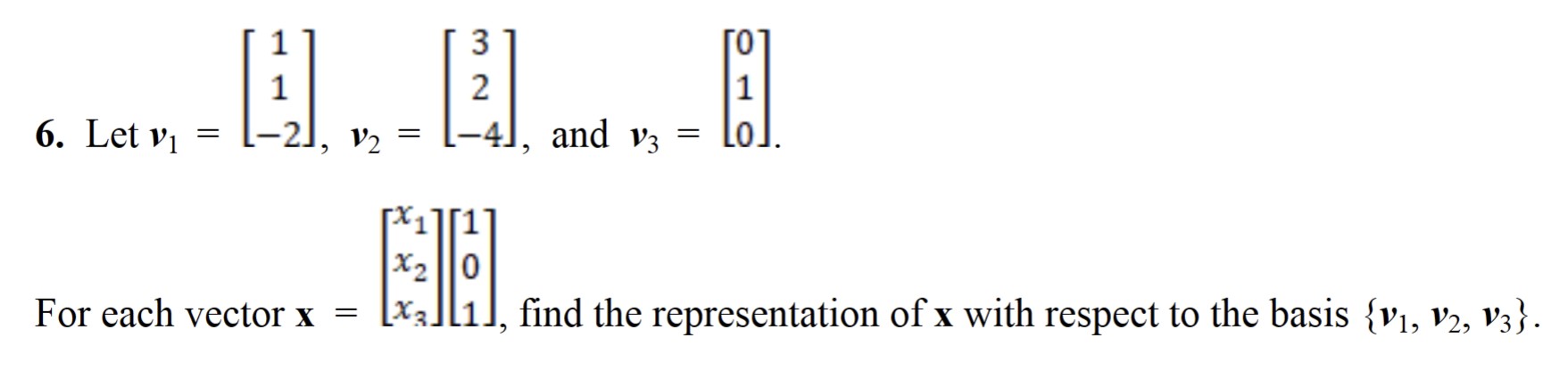 Solved 6. Let v1=⎣⎡11−2⎦⎤,v2=⎣⎡32−4⎦⎤, and v3=⎣⎡010⎦⎤. For | Chegg.com