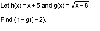 Solved Let h(x)=x+5 ﻿and g(x)=x-82.Find (h-g)(-2). | Chegg.com