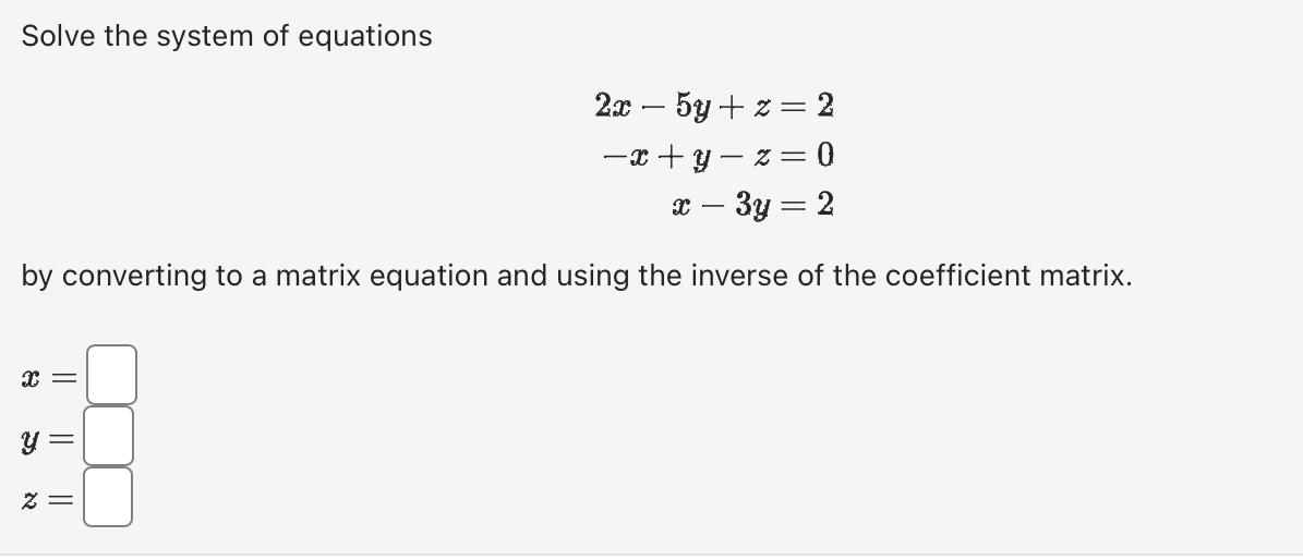 Solved Solve the system of equations 2x−5y+z=2−x+y−z=0x−3y=2 | Chegg.com