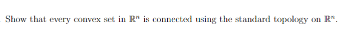 Solved Show That Every Convex Set In Rn Is Connected Using