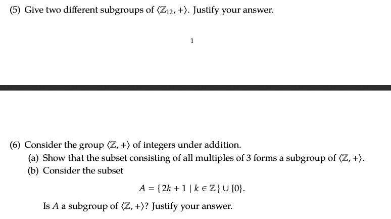 Solved (5) Give two different subgroups of (Z12, +). Justify | Chegg.com