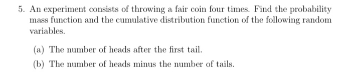 Solved 5. An experiment consists of throwing a fair coin | Chegg.com