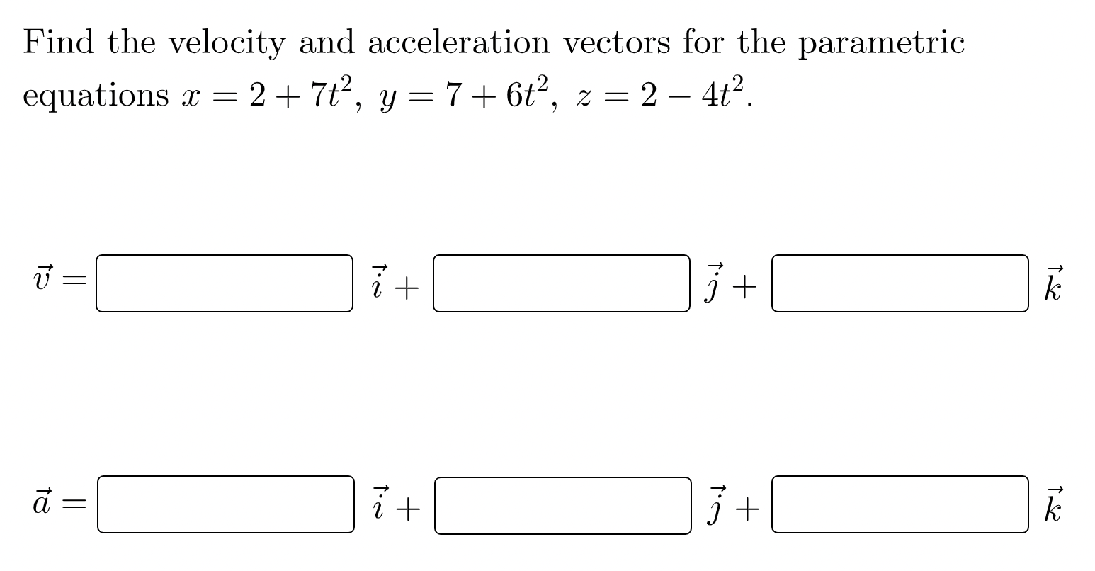 Solved Find the velocity and acceleration vectors for the | Chegg.com