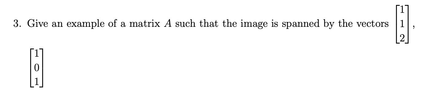 Solved 3. Give an example of a matrix A such that the image | Chegg.com