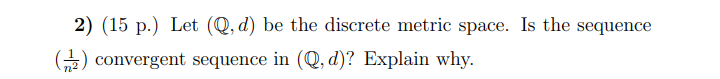 Solved 2) (15 p.) Let (Q,d) be the discrete metric space. Is | Chegg.com