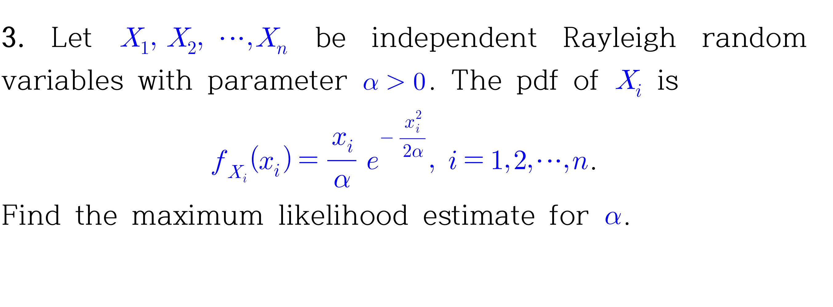 Solved 3. Let X1,X2,⋯,Xn be independent Rayleigh random | Chegg.com