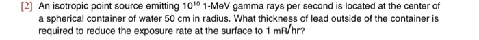 Solved 2] An isotropic point source emitting 1010 1-MeV | Chegg.com