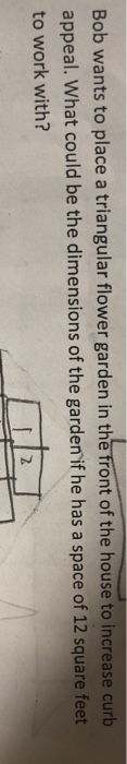 Solved Bob Wants To Place A Triangular Flower Garden In The Chegg