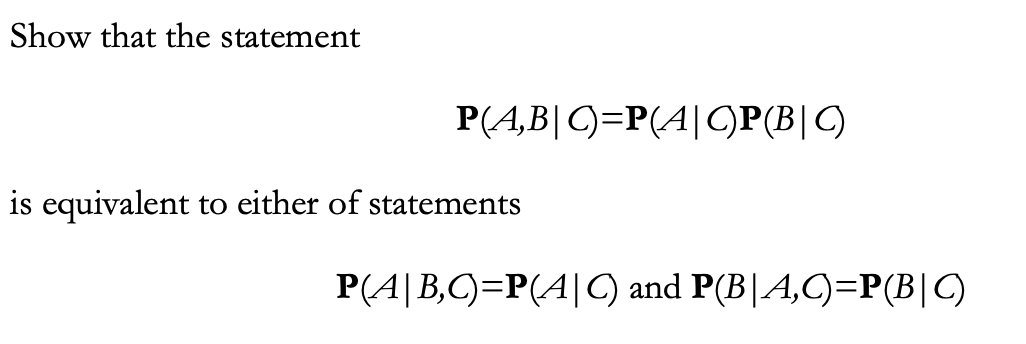 Solved Show that the statement P(A,B∣C)=P(A∣C)P(B∣C) is | Chegg.com