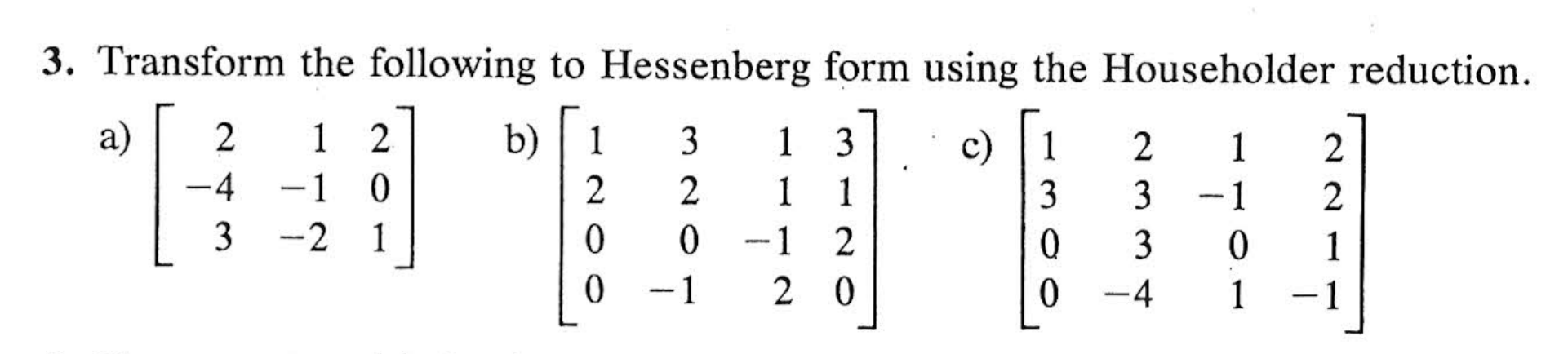 Solved 3 Transform The Following To Hessenberg Form Using