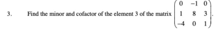 Solved o -1 0 3. Find the minor and cofactor of the element | Chegg.com