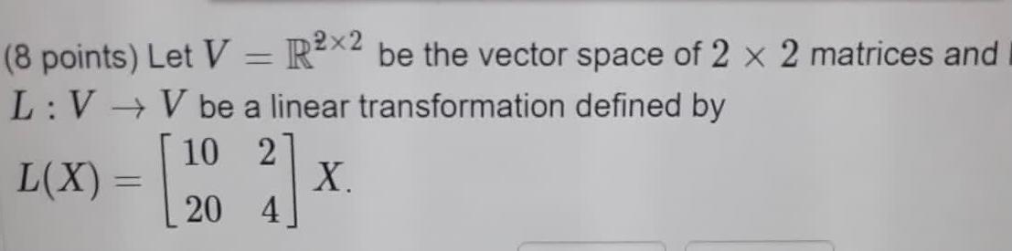 Solved (8 points) Let V = R2x2 be the vector space of 2 x 2 | Chegg.com