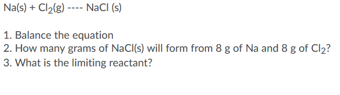 Solved Na(s) + Cl2(g) ---- NaCl (s) 1. Balance the equation | Chegg.com