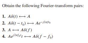 Solved Obtain the following Fourier-transform pairs: 1. | Chegg.com