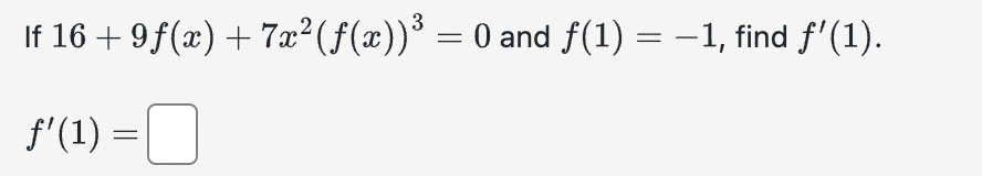 Solved If 16+9f(x)+7x2(f(x))3=0 and f(1)=−1, find f′(1). | Chegg.com