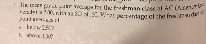 Solved 7. The mean grade-point average for the freshman | Chegg.com Solved 7. The mean grade-point average for the freshman | Chegg.com
