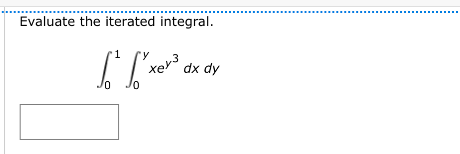 Evaluate The Iterated Integral ∫01∫0yxey3dxdy