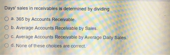 Solved Days' sales in receivables is determined by dividing | Chegg.com