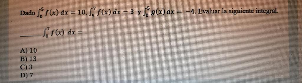 Solved Dado ∫05f(x)dx=10,∫57f(x)dx=3 y ∫05g(x)dx=−4. Evaluar | Chegg.com