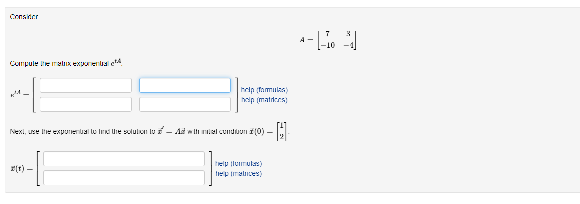 Solved A=[7−103−4] Compute the matrix exponential etA help | Chegg.com